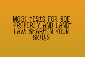 Mock Tests for SQE Property and Land Law: Sharpen Your Skills - UK's ...
