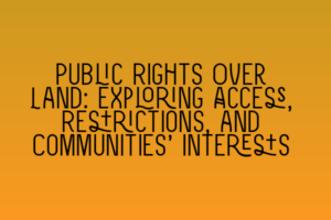Public Rights Over Land: Exploring Access, Restrictions, and ...