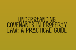 Understanding Covenants in Property Law: A Practical Guide - UK's ...