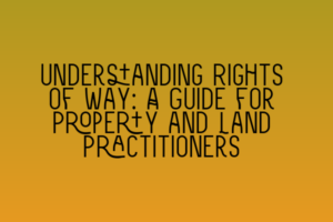 Understanding Rights of Way: A Guide for Property and Land ...