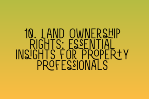 10. Land Ownership Rights: Essential Insights for Property ...