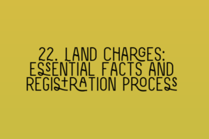 22. Land Charges: Essential Facts and Registration Process - UK's ...