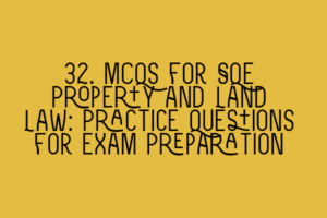 32. MCQs for SQE Property and Land Law: Practice Questions for Exam Preparation - UK's Property ...