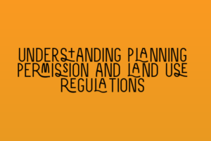 Understanding planning permission and land use regulations - UK's ...